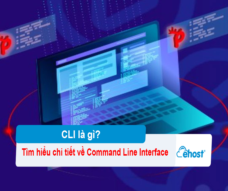 [2026] CLI là gì? Tìm hiểu chi tiết về Command Line Interface - eHost